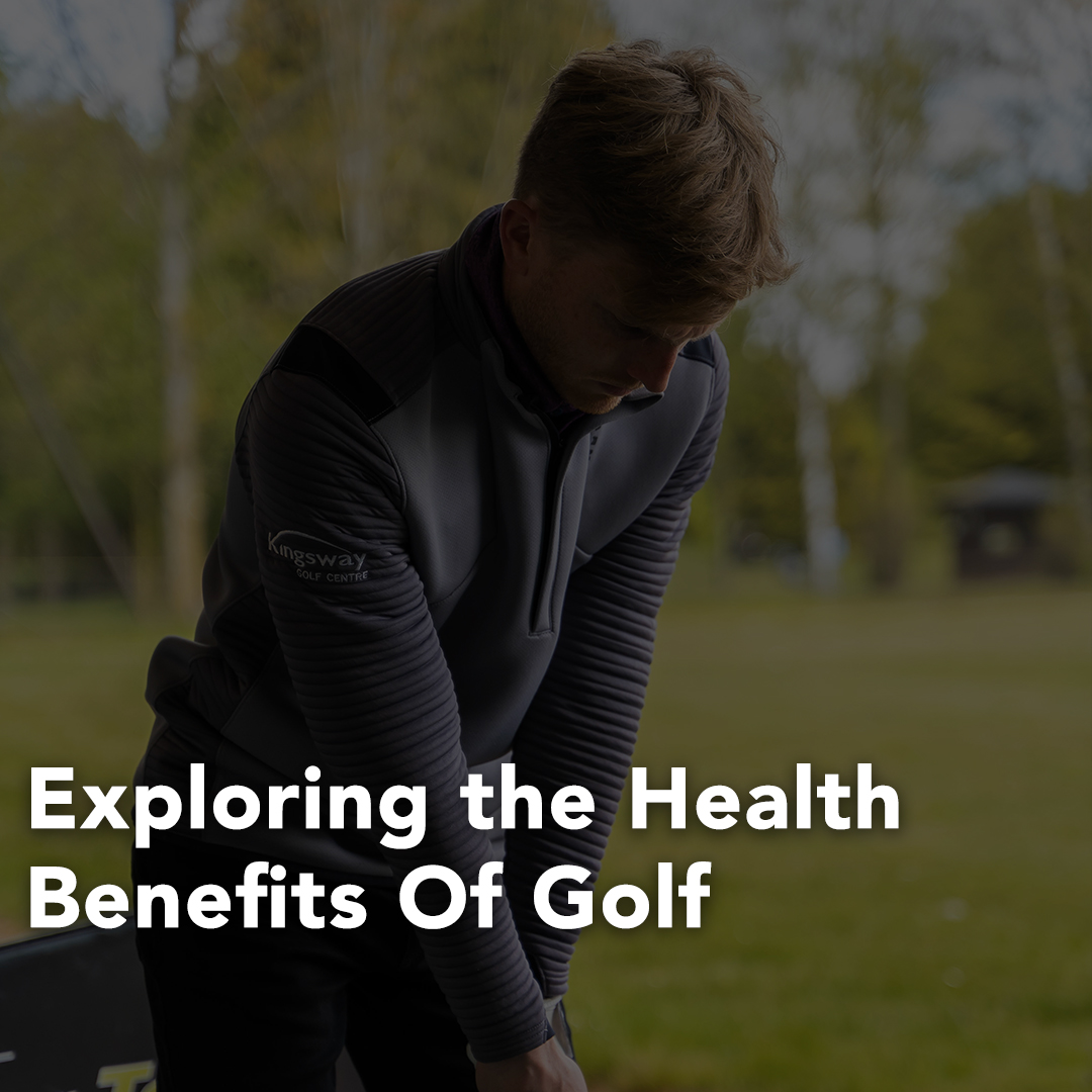 Exploring The Health Benefits Of Golf - Kingsway - Golf Centres ...