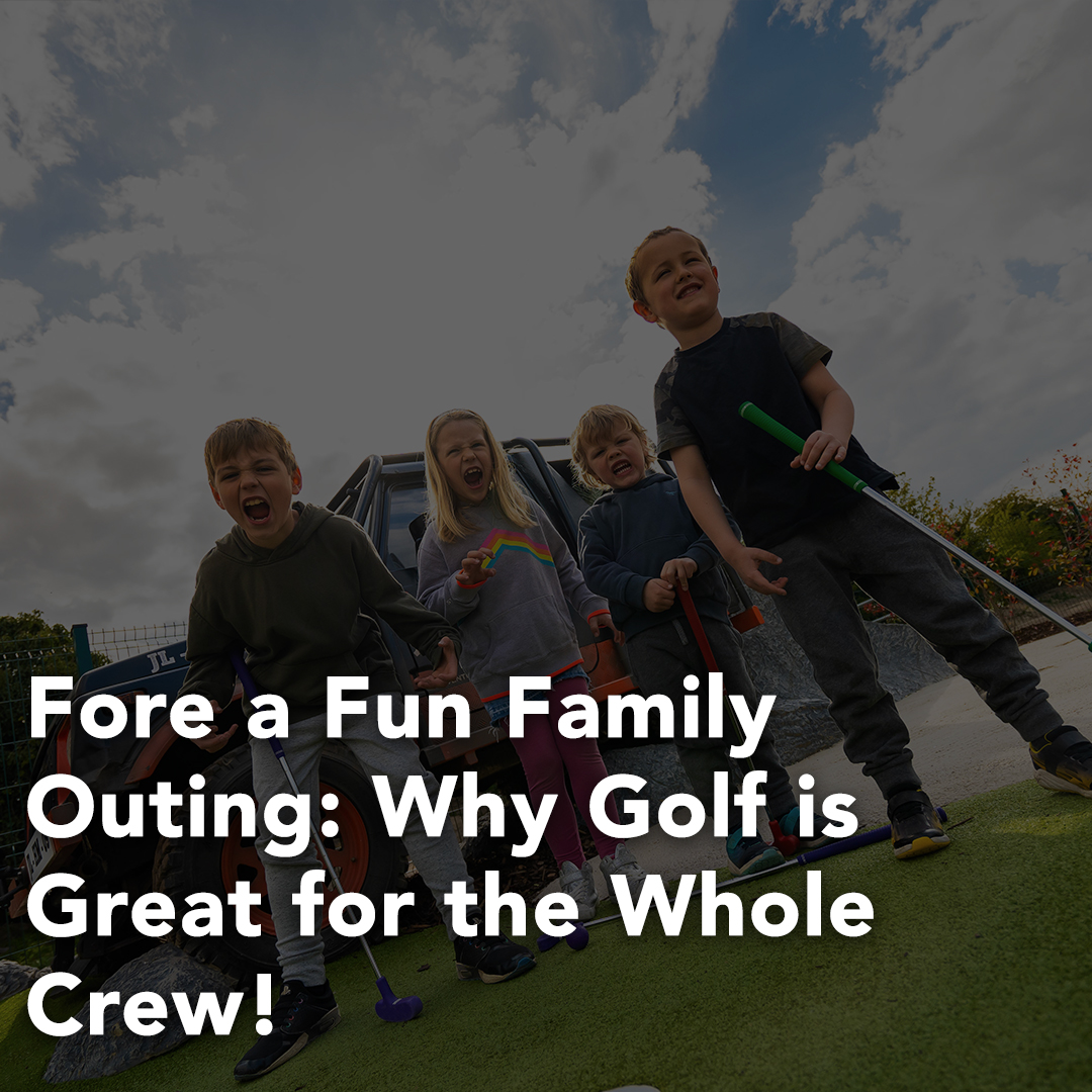 Fore a Fun Family Outing: Why Golf is Great for the Whole Crew ...