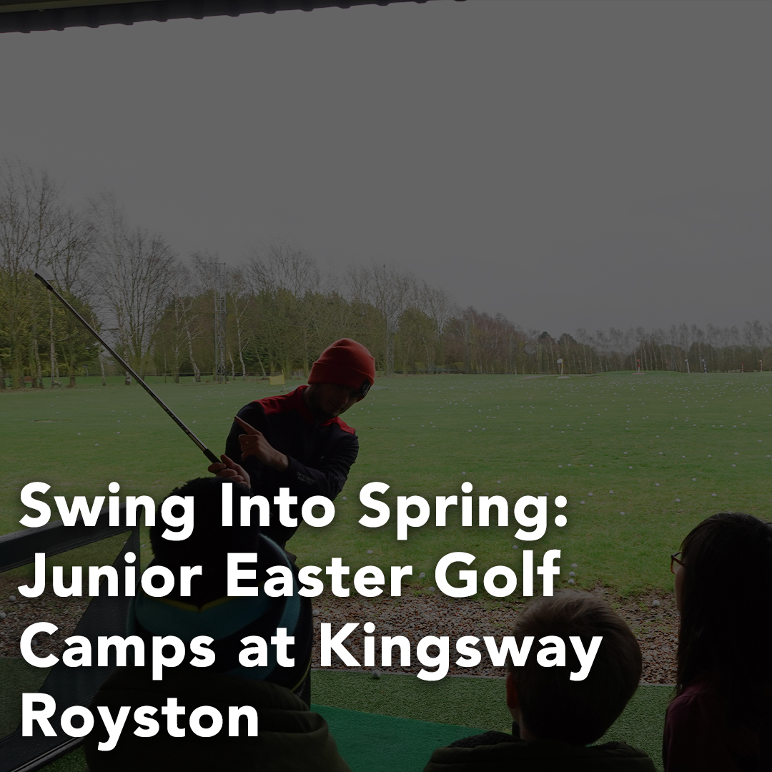 Swing Into Spring: Junior Easter Golf Camps at Kingsway Royston ...
