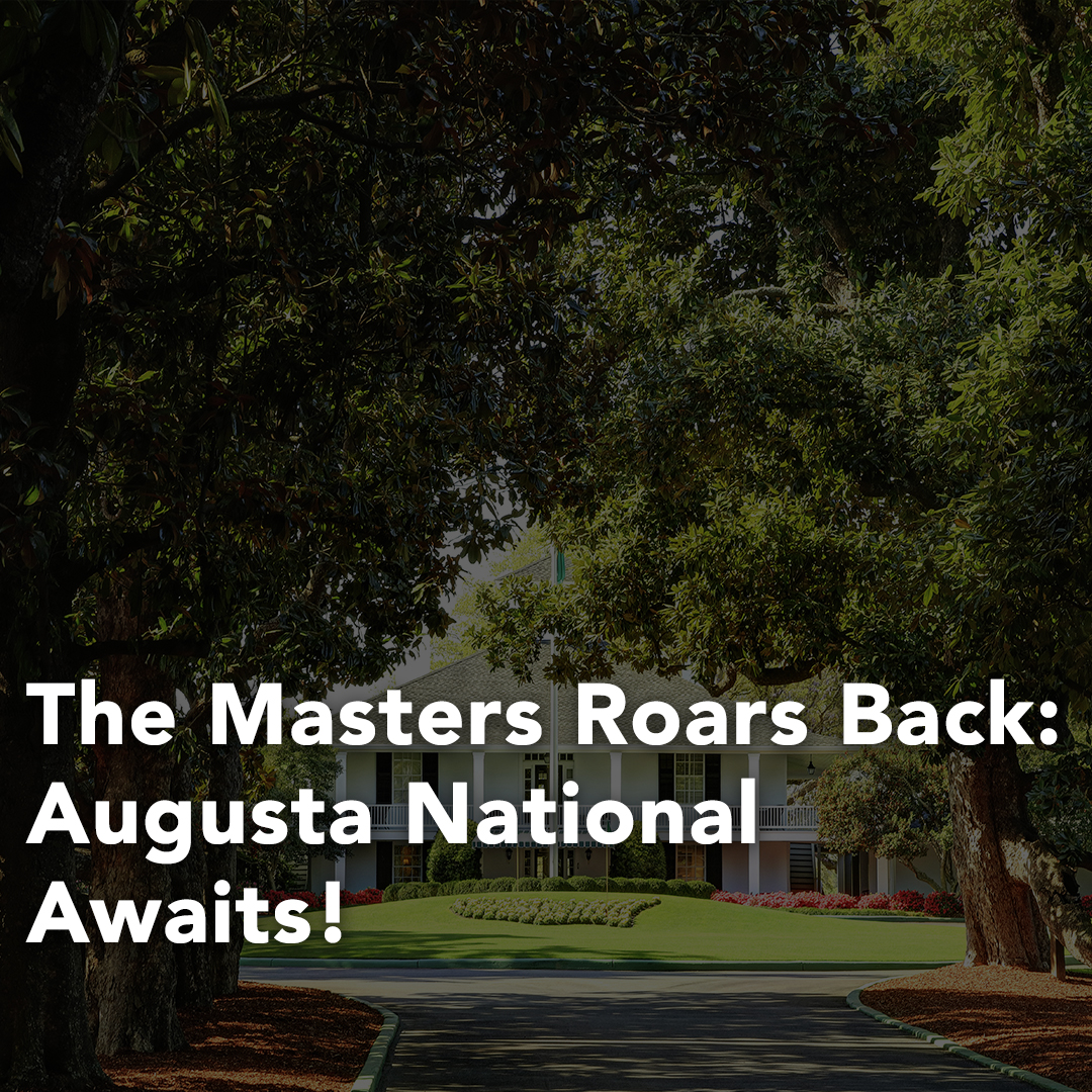 The Masters Roars Back: Augusta National Awaits! - Kingsway - Golf ...